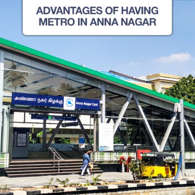 Advantages Of Having Metro In Anna Nagar